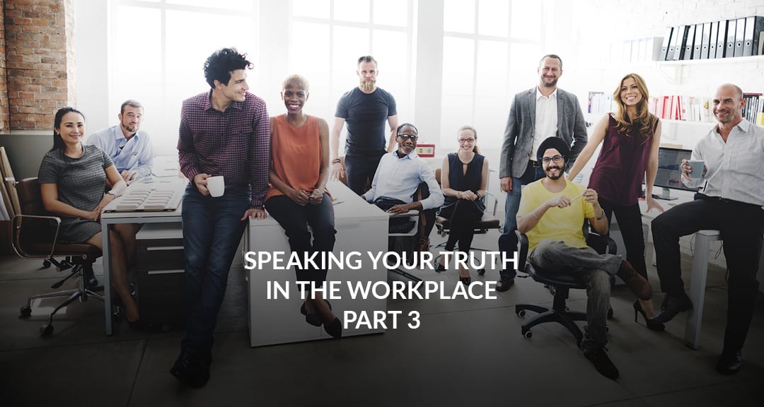 Speaking Your Truth in the Workplace: Part 3 | Cultivating a Culture of ...