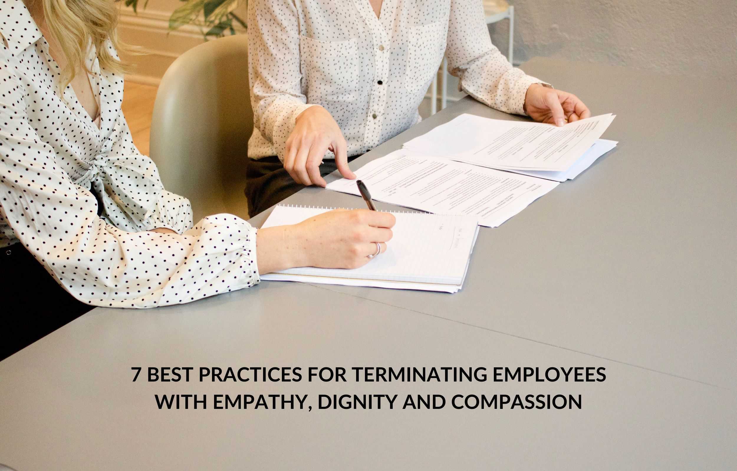 7 Best Practices for Terminating Employees with Empathy, Dignity and ...